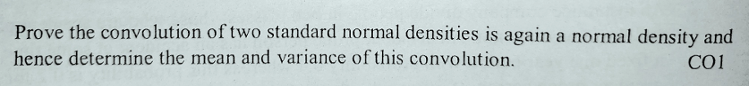 Solved Prove the convolution of two standard normal | Chegg.com