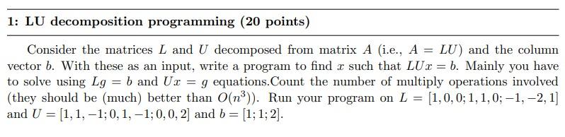 Solved 1: LU decomposition programming (20 points) Consider | Chegg.com