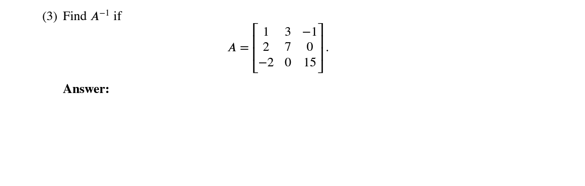 Solved (3) ﻿Find A-1 ﻿ifA=[13-1270-2015].Answer: | Chegg.com