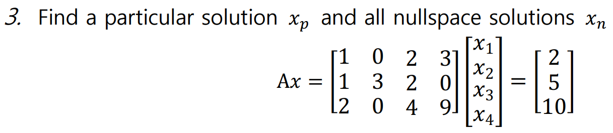 Solved 3. Find a particular solution xp and all nullspace | Chegg.com