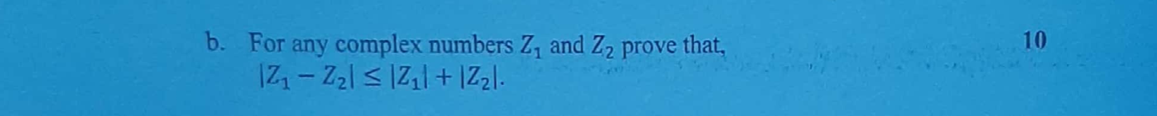 Solved b. For any complex numbers Z1 and Z2 prove that, 10 | Chegg.com