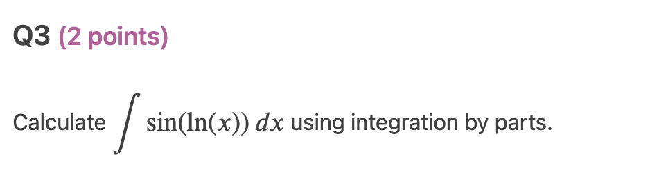 Solved Calculate ∫sin(ln(x))dx using integration by parts. | Chegg.com