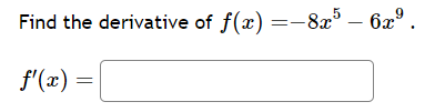 Solved Find the derivative of f(x)=-8x5-6x9.f'(x)= | Chegg.com