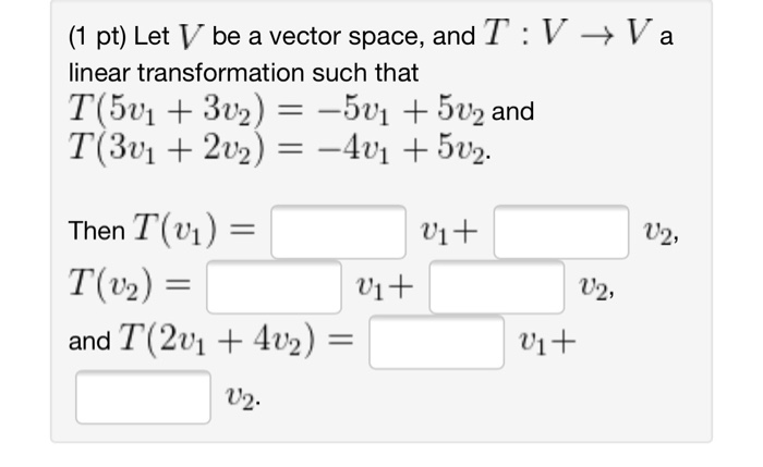 Solved (1 pt) Let V be a vector space, and T : V → V a | Chegg.com Solved (1 pt) Let V be a vector space, and T : V → V a | Chegg.com