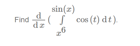 Solved Find ddx(∫x6sin(x)cos(t)dt). | Chegg.com
