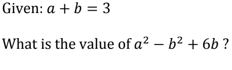 Solved Given: a + b = 3 What is the value of a? – b2 + 6b ? | Chegg.com