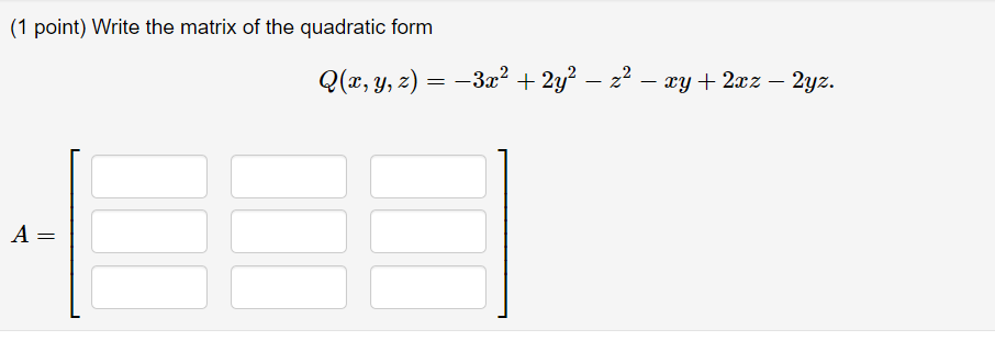 Solved (1 point) Write the matrix of the quadratic form | Chegg.com