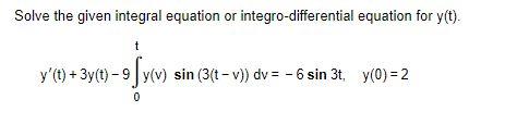 Solved Solve the given integral equation or | Chegg.com