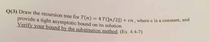 Solved 0(3) Draw the recursion tree for T(n) = 4T(I n/2) + | Chegg.com