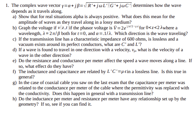 1. The complex wave vector y=a+jß= R'+jWL'G'+jo C') | Chegg.com