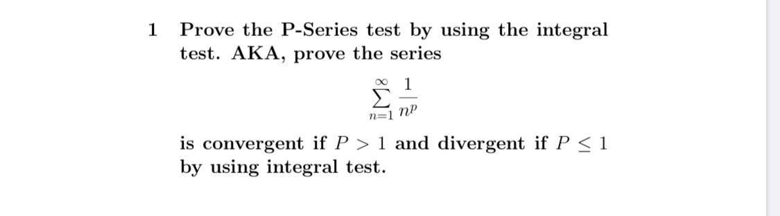 Solved 1 Prove the P-Series test by using the integral n=1 | Chegg.com