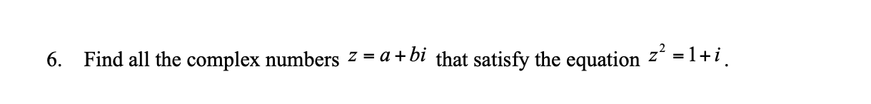 Solved 6. Find all the complex numbers z=a+bi that satisfy | Chegg.com