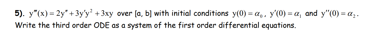 Solved 5). y′′′(x)=2y′′+3y′y2+3xy over [a,b] with initial | Chegg.com