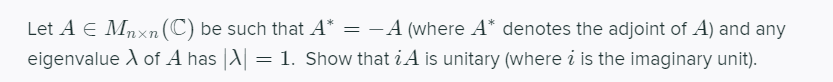 Solved Let A € Mnxn (C) be such that A* = -A (where A* | Chegg.com