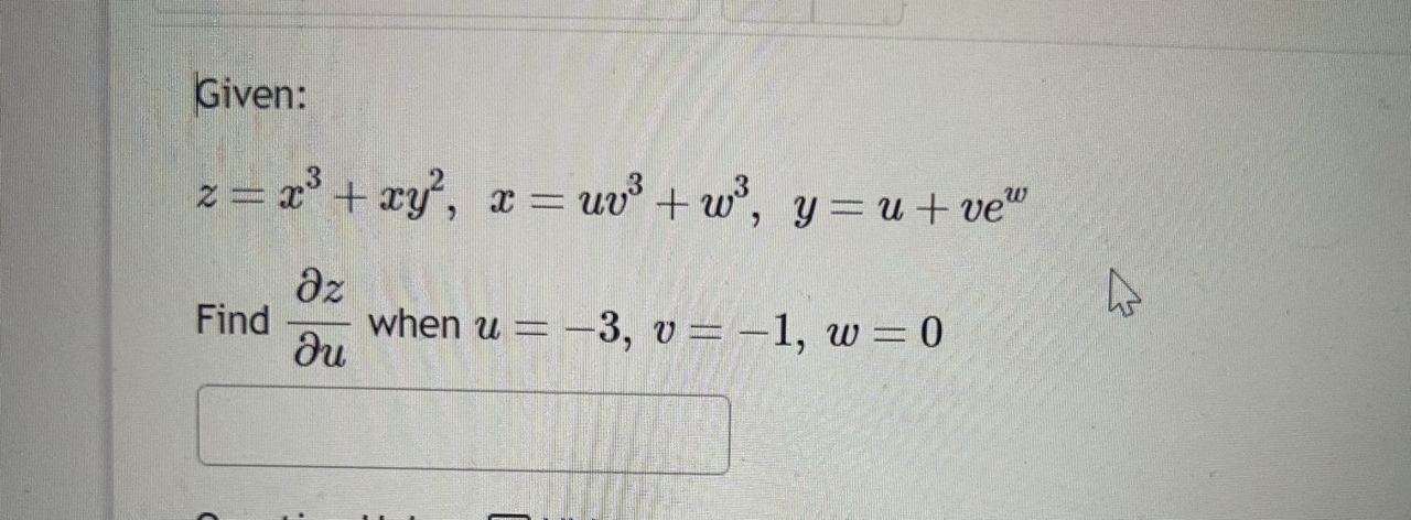 Solved Given: z=x3+xy2,x=uv3+w3,y=u+vew Find ∂u∂z when | Chegg.com