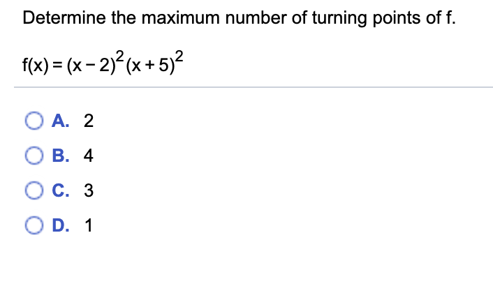 Solved Determine the maximum number of turning points of f. | Chegg.com