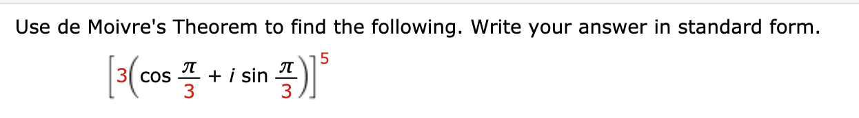 Solved Use de Moivre's Theorem to find the following. Write | Chegg.com