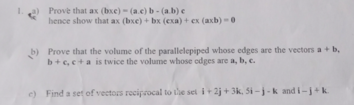 Solved 1. a) Prove that ax (bxc) = (a.c) b-a.b) c hence show | Chegg.com