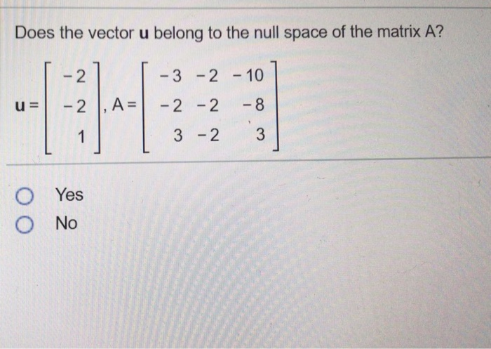 Solved Does the vector u belong to the null space of the | Chegg.com