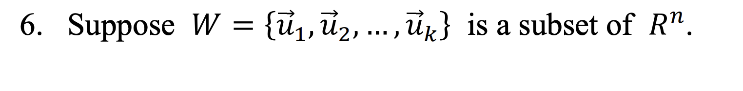 6. Suppose W={u1,u2,…,uk} is a subset of Rn.a. What | Chegg.com
