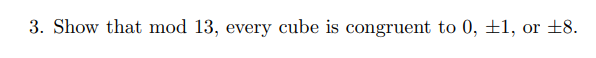 Solved 3. Show that mod 13 , every cube is congruent to | Chegg.com