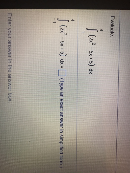 Solved Evaluate (2x2 -5x +5) dx 4 (2x2-5x + 5) dx= (Type an | Chegg.com