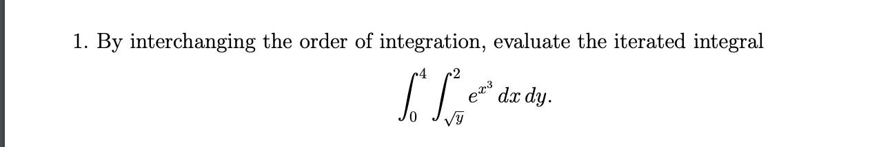 Solved 1. By interchanging the order of integration, | Chegg.com