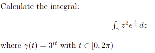 Solved Calculate the integral: ∫γz2ez1dz where γ(t)=3it with | Chegg.com