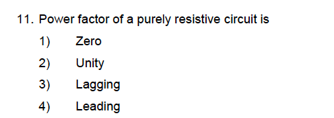 Solved 11. Power factor of a purely resistive circuit is 1) | Chegg.com