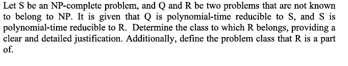 Solved Let S be an NP-complete problem, and Q and R be two | Chegg.com