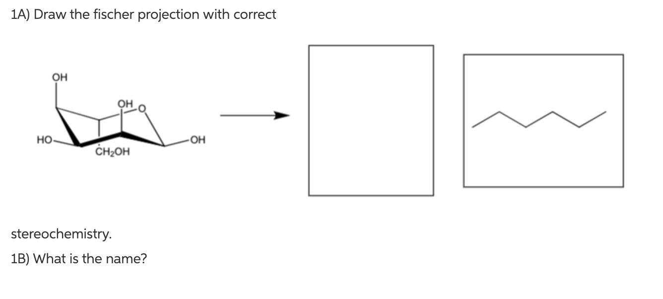 Solved 1A) Draw the fischer projection with correct OH НО. | Chegg.com
