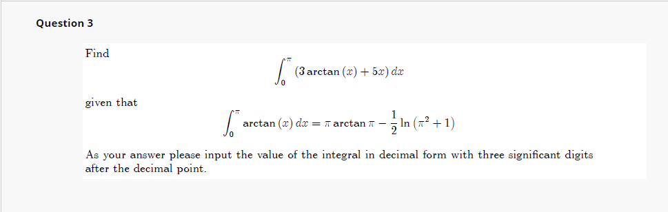 Solved Question 3 Find so (3 arctan (x) + 5x) dx given that | Chegg.com