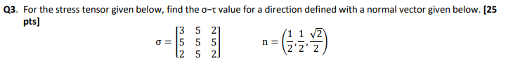 Solved Q3. ﻿For the stress tensor given below, find the | Chegg.com