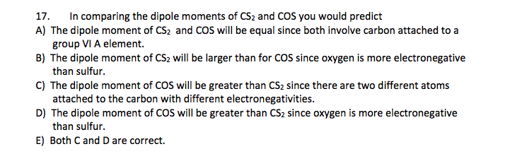 Solved 17. In comparing the dipole moments of CS2 and Cos | Chegg.com