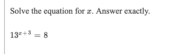 Solved Solve the equation for x. Answer exactly. 13° +3-8 | Chegg.com
