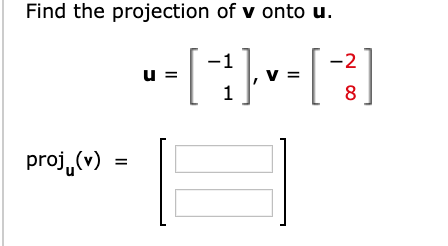 Solved Find the projection of v onto u. -=[1]v=[7] proj,(v) | Chegg.com