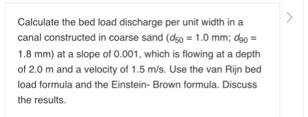 Solved Calculate the bed load discharge per unit width in a | Chegg.com