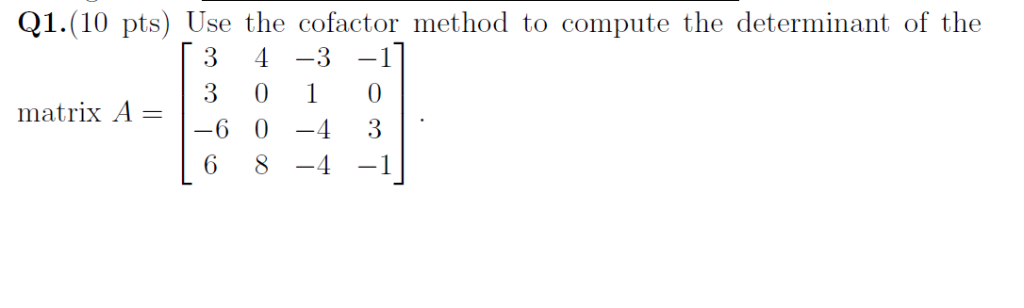 Solved Q1.(10 pts) Use the cofactor method to compute the | Chegg.com