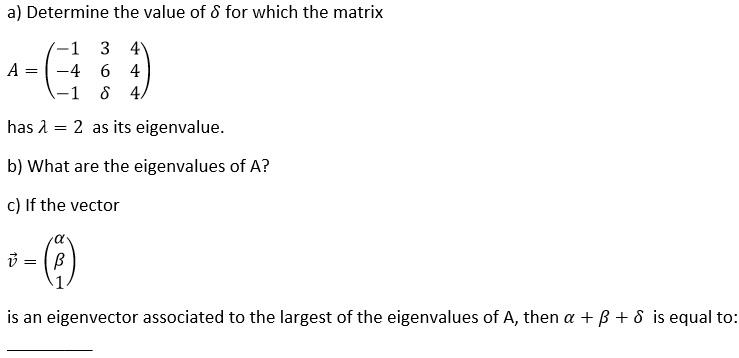 Solved a) Determine the value of δ for which the matrix | Chegg.com
