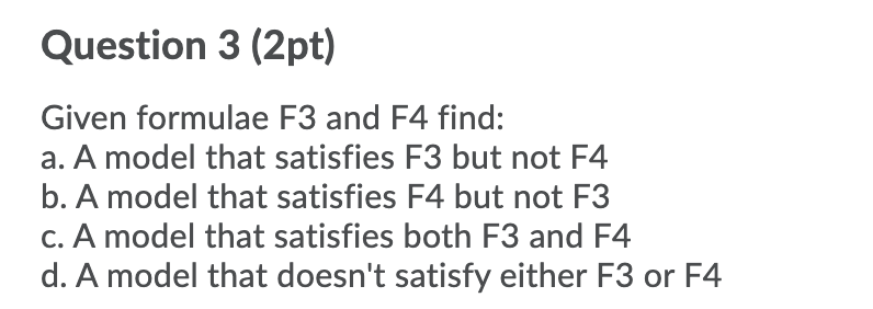 Solved Question 3 (2pt) Given formulae F3 and F4 find: a. A | Chegg.com