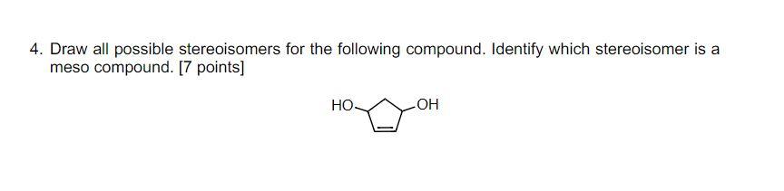 Solved 4. Draw all possible stereoisomers for the following | Chegg.com