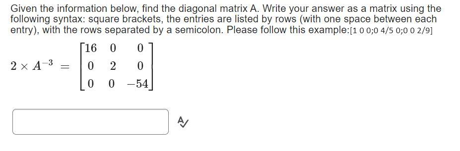 Solved Given the information below, find the diagonal matrix | Chegg.com