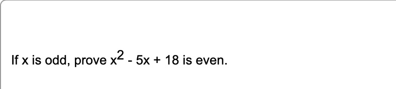 Solved If x is odd, prove x2−5x+18 is even. | Chegg.com