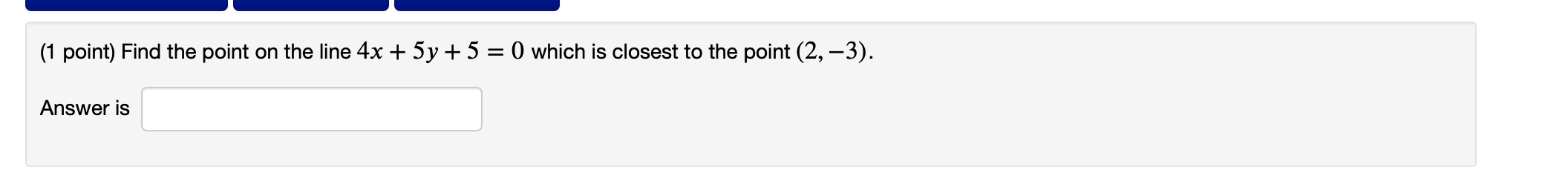 Solved (1 point) Find the point on the line 4x + 5y + 5 = 0 | Chegg.com