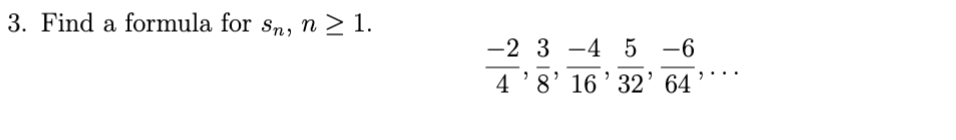 Solved 3. Find a formula for sn,n≥1. 4−2,83,16−4,325,64−6,… | Chegg.com