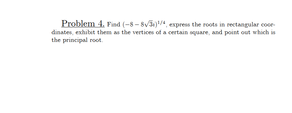 Solved Problem 4. Find (−8−83i)1/4, express the roots in | Chegg.com