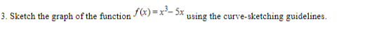 Solved 3. Sketch the graph of the function f(x)=x3−5x using | Chegg.com