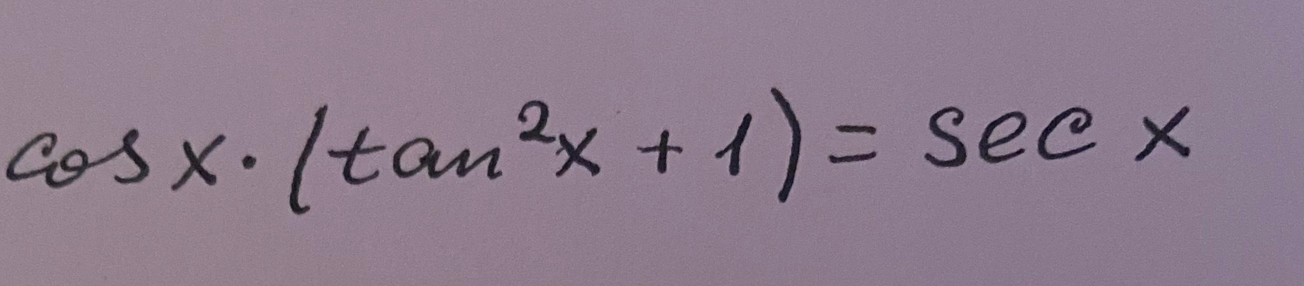 Solved cosx⋅(tan2x+1)=secx | Chegg.com