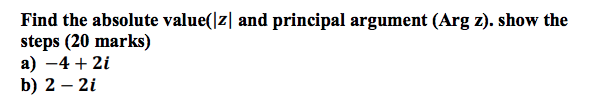 Solved Find the absolute value(|z| and principal argument | Chegg.com