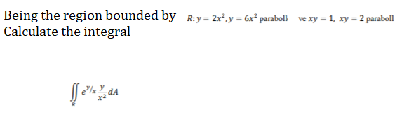 Solved Being the region bounded by R: y = 2x”, y = 6x? | Chegg.com